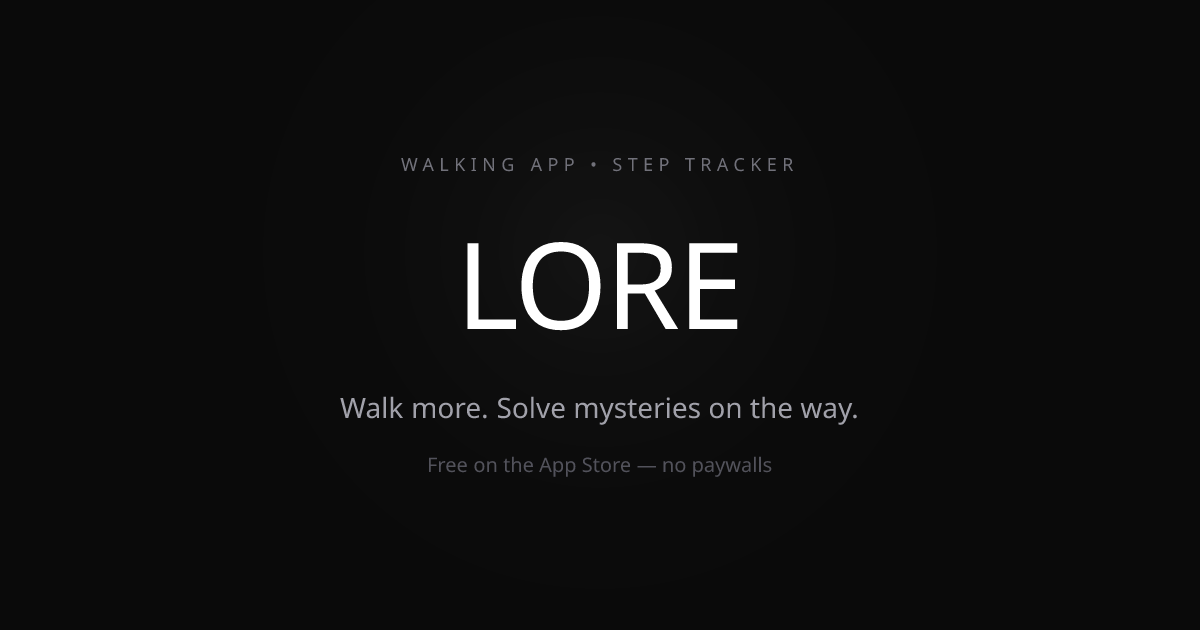 LORE — Walk More, Solve Mysteries | iOS Walking App